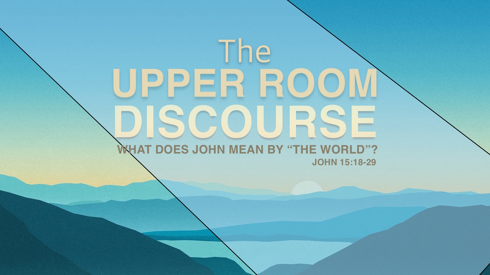 The Upper Room Discourse – Part 6 – One Love Ministries